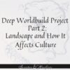 Deep Worldbuild Project Part 2: Landscape and How It Affects Culture ...
